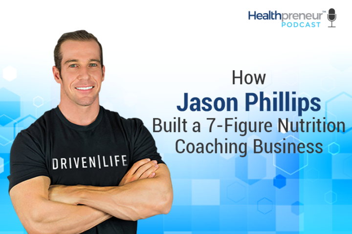 How Jason Phillips Built a 7-Figure Nutrition Coaching Business ...