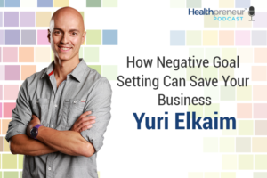 How Negative Goal Setting Can Save Your Business – Healthpreneur