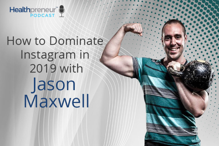 How to Dominate Instagram in 2019 with Jason Maxwell – Healthpreneur